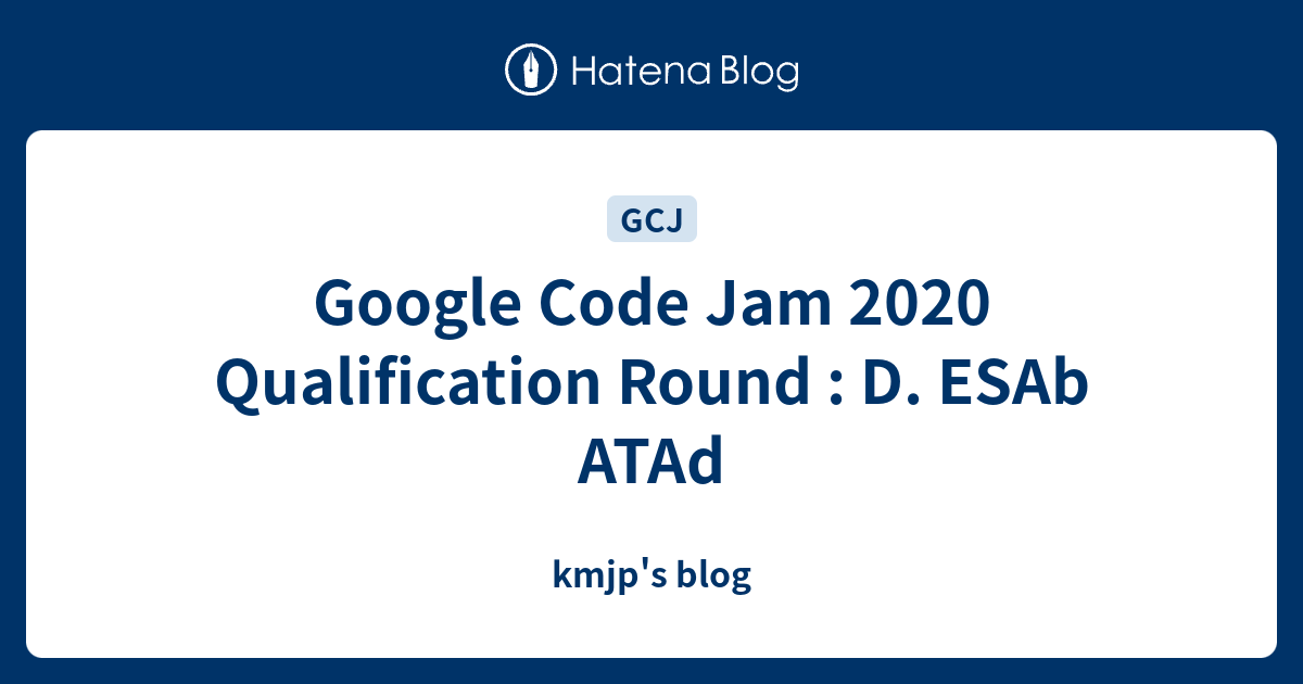 Google Code Jam 2020 Qualification Round : D. ESAb ATAd - kmjp's blog