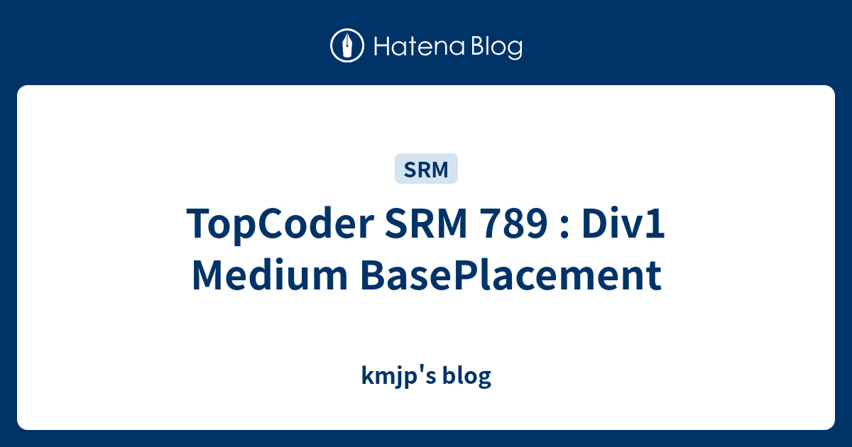 TopCoder SRM 789 : Div1 Medium BasePlacement - kmjp's blog