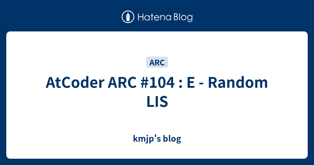 AtCoder ARC #104 : E - Random LIS - kmjp's blog