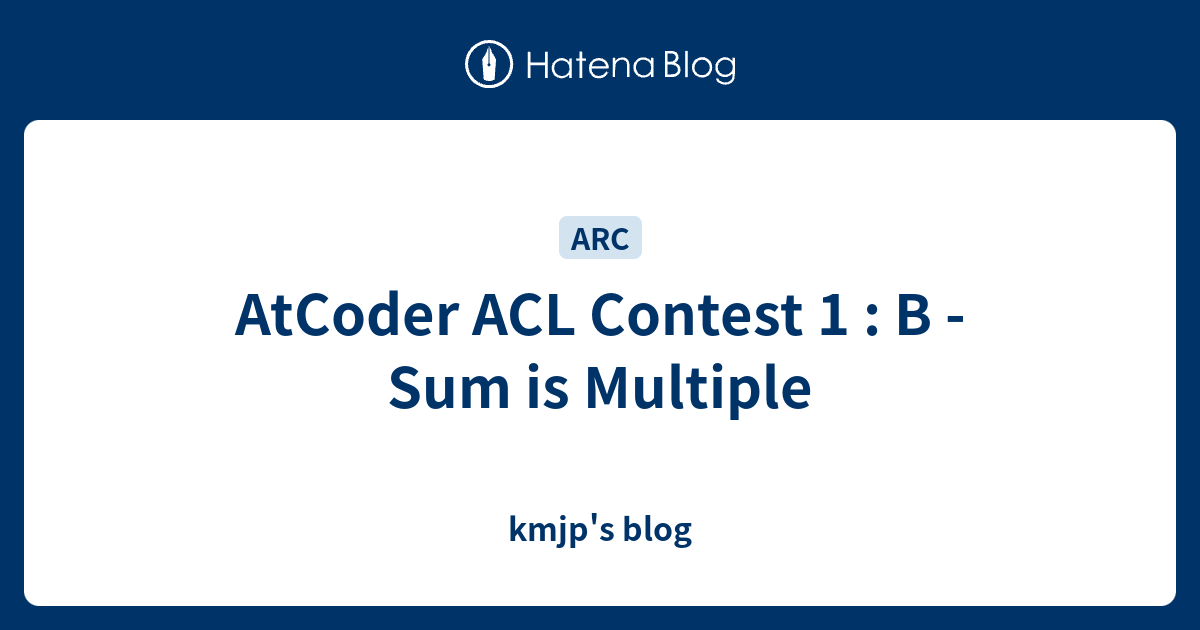 AtCoder ACL Contest 1 : B - Sum is Multiple - kmjp's blog