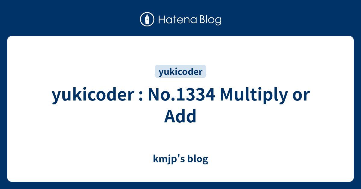 yukicoder : No.1334 Multiply or Add - kmjp's blog