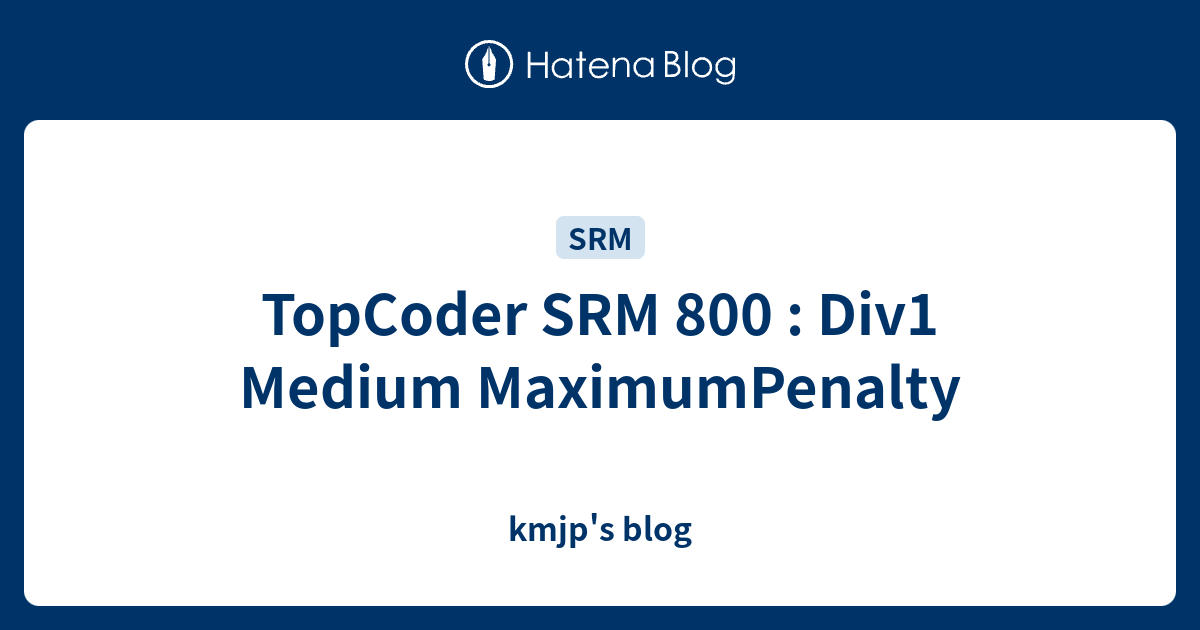 TopCoder SRM 800 : Div1 Medium MaximumPenalty - kmjp's blog