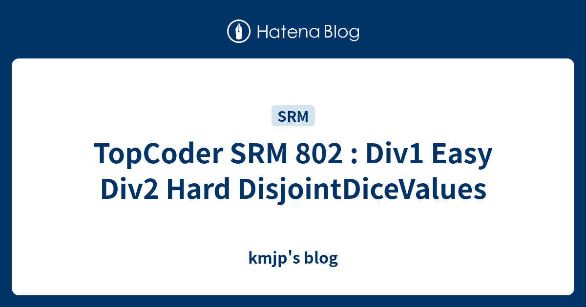 TopCoder SRM 802 : Div1 Easy Div2 Hard DisjointDiceValues - kmjp's blog
