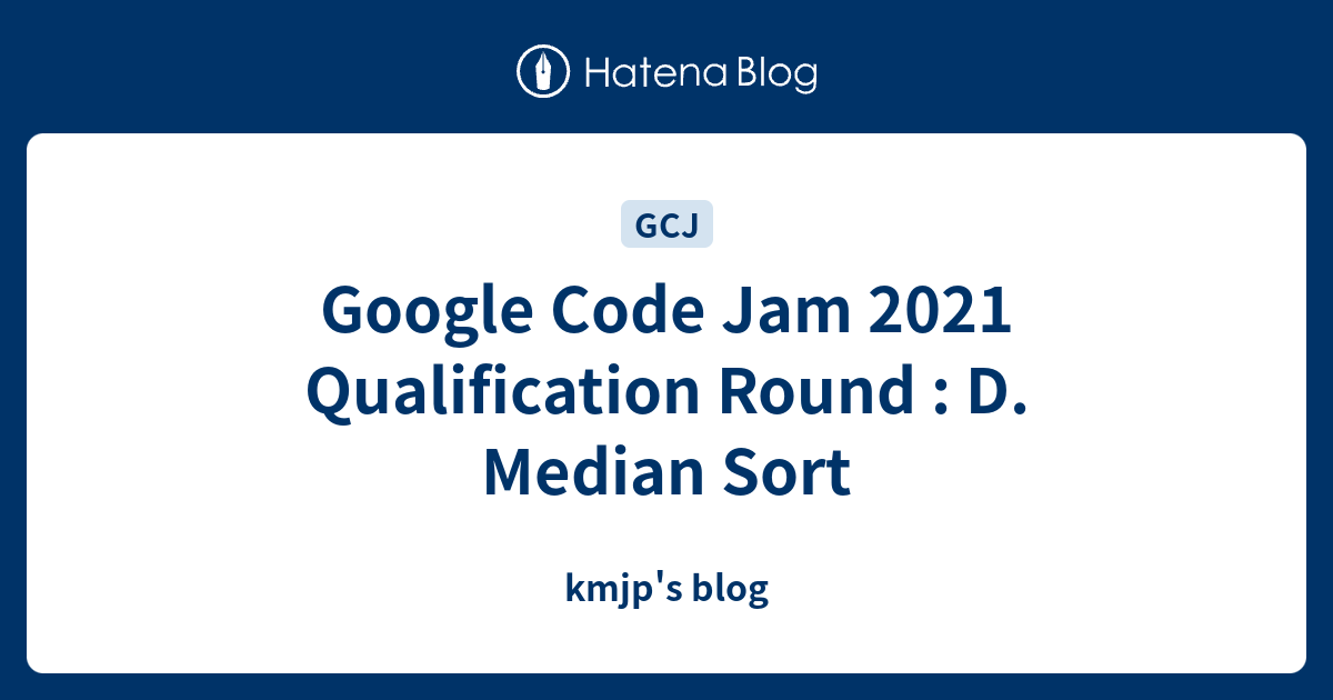 Google Code Jam 2021 Qualification Round : D. Median Sort - kmjp's blog