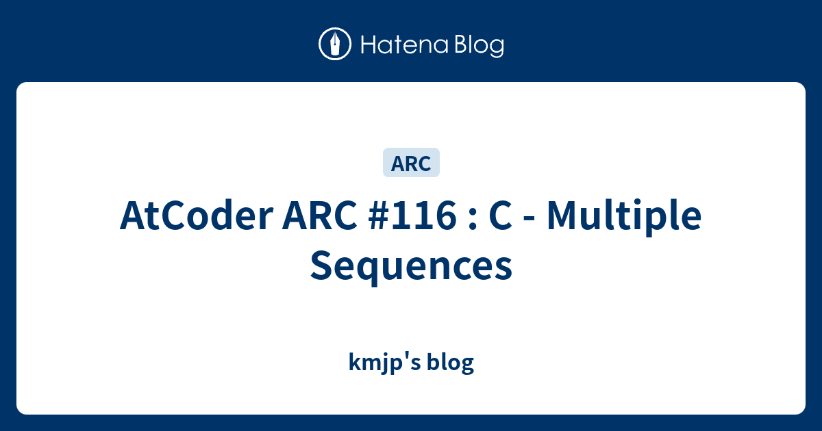AtCoder ARC #116 : C - Multiple Sequences - kmjp's blog