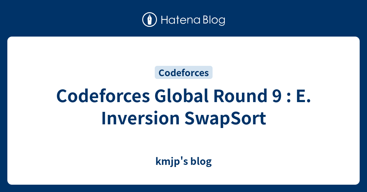 Codeforces Global Round 9 : E. Inversion SwapSort - kmjp's blog