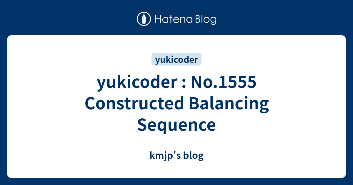 yukicoder : No.1555 Constructed Balancing Sequence - kmjp's blog