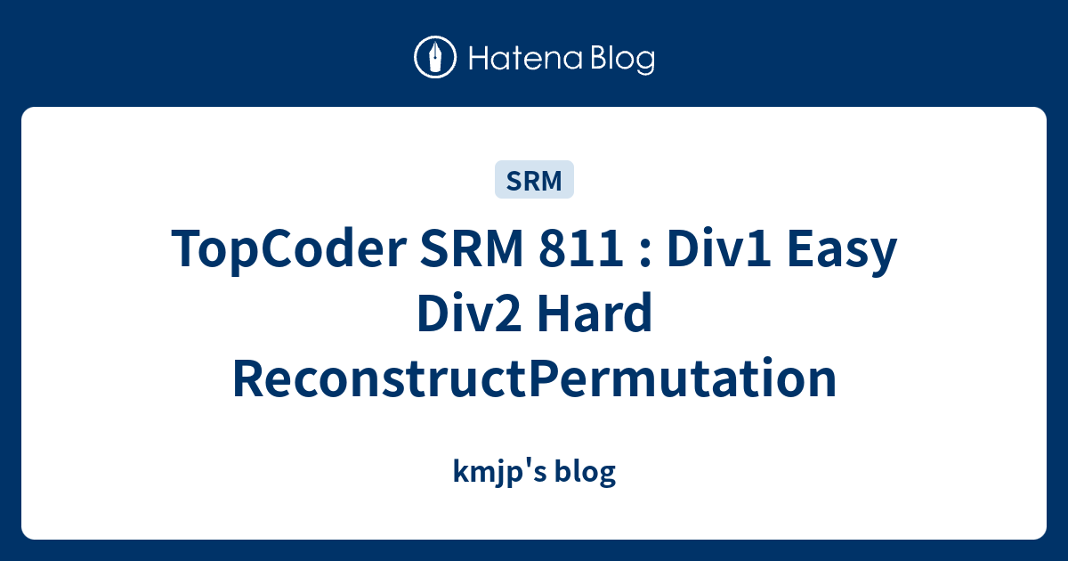 TopCoder SRM 811 : Div1 Easy Div2 Hard ReconstructPermutation - kmjp's blog