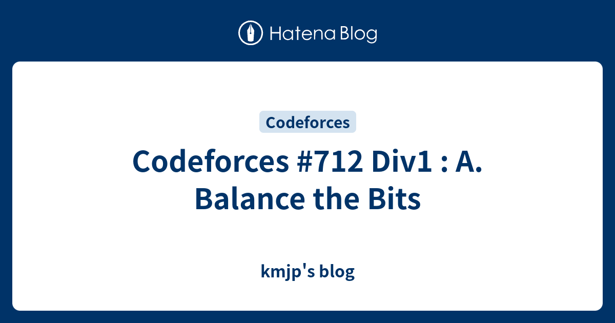 Codeforces #712 Div1 : A. Balance the Bits - kmjp's blog
