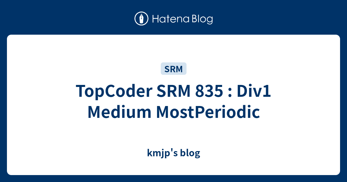 TopCoder SRM 835 : Div1 Medium MostPeriodic - kmjp's blog