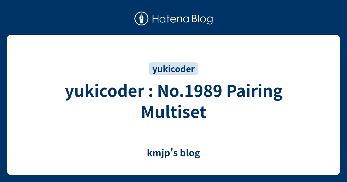 yukicoder : No.1989 Pairing Multiset - kmjp's blog