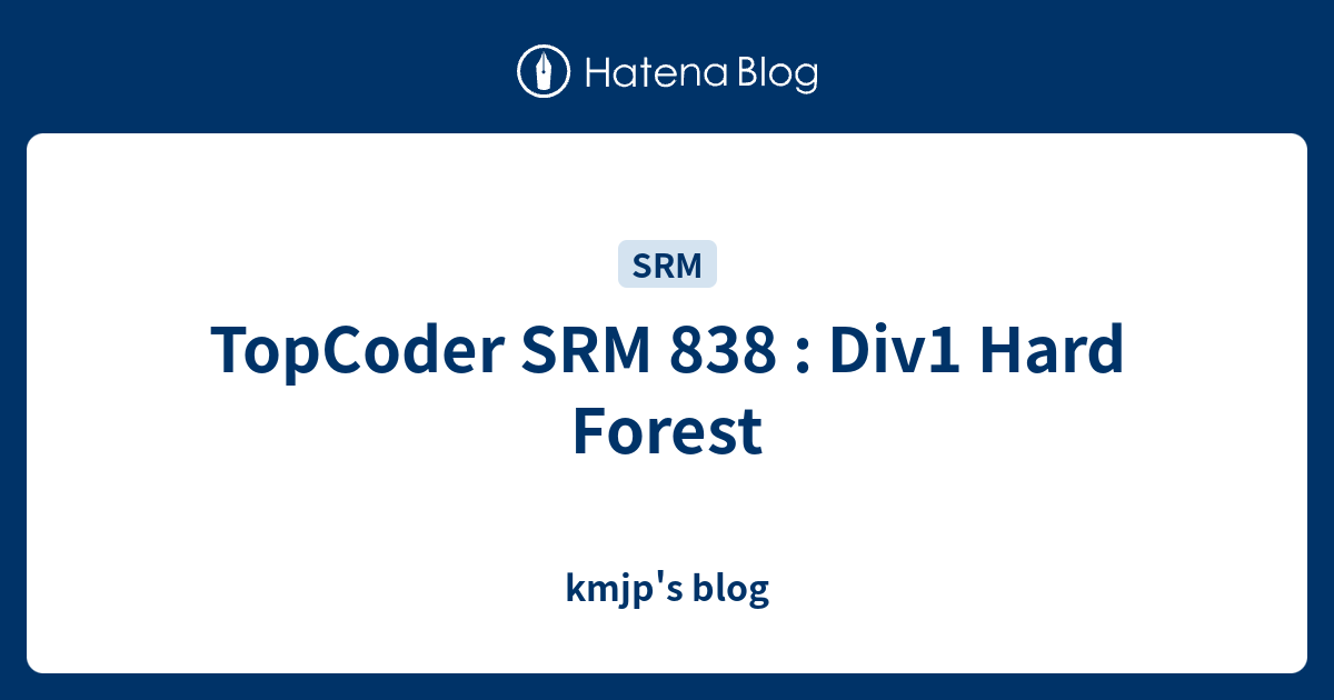 TopCoder SRM 838 : Div1 Hard Forest - kmjp's blog