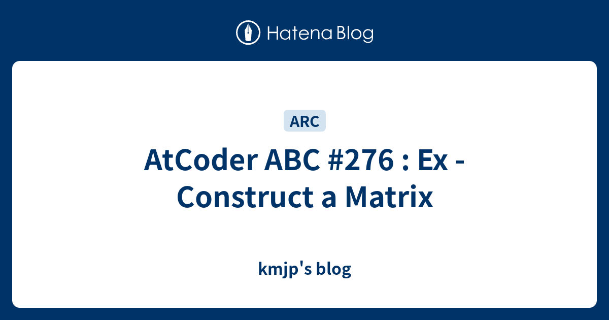 AtCoder ABC #276 : Ex - Construct a Matrix - kmjp's blog