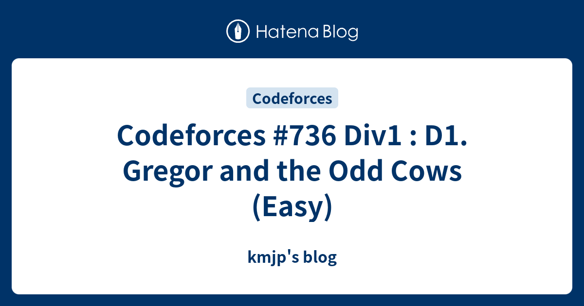Codeforces #736 Div1 : D1. Gregor and the Odd Cows (Easy) - kmjp's blog