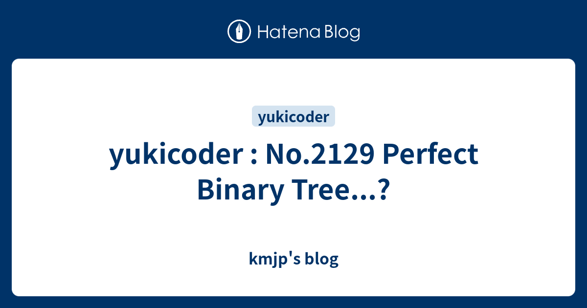 yukicoder : No.2129 Perfect Binary Tree...? - kmjp's blog