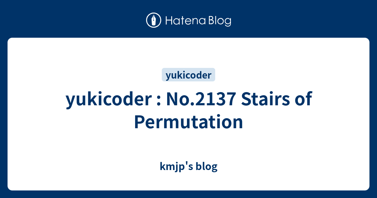 yukicoder : No.2137 Stairs of Permutation - kmjp's blog
