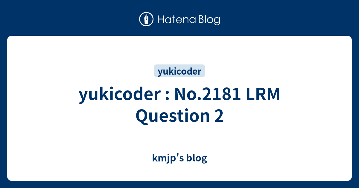 yukicoder : No.2181 LRM Question 2 - kmjp's blog