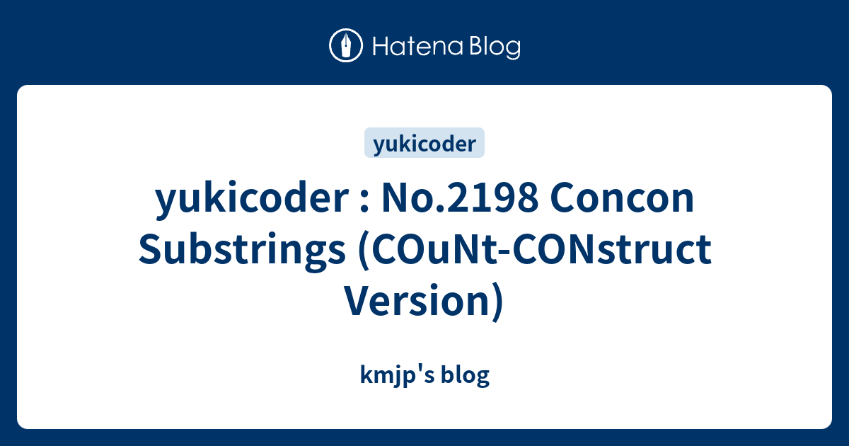 yukicoder : No.2198 Concon Substrings (COuNt-CONstruct Version) - kmjp's blog