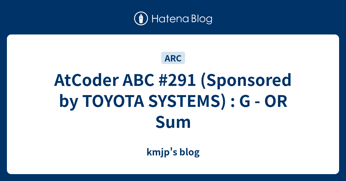 AtCoder ABC #291 (Sponsored by TOYOTA SYSTEMS) : G - OR Sum - kmjp's blog