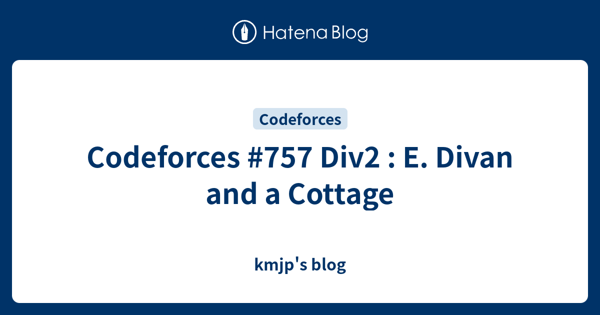 Codeforces #757 Div2 : E. Divan and a Cottage - kmjp's blog