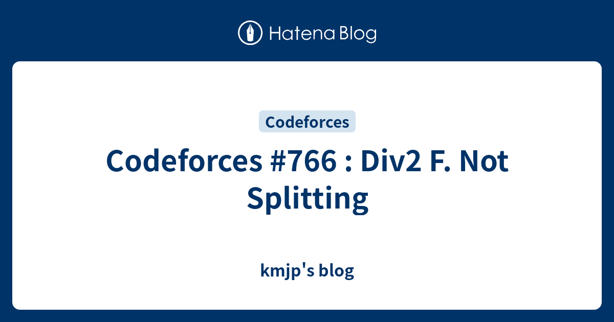 Codeforces #766 : Div2 F. Not Splitting - kmjp's blog