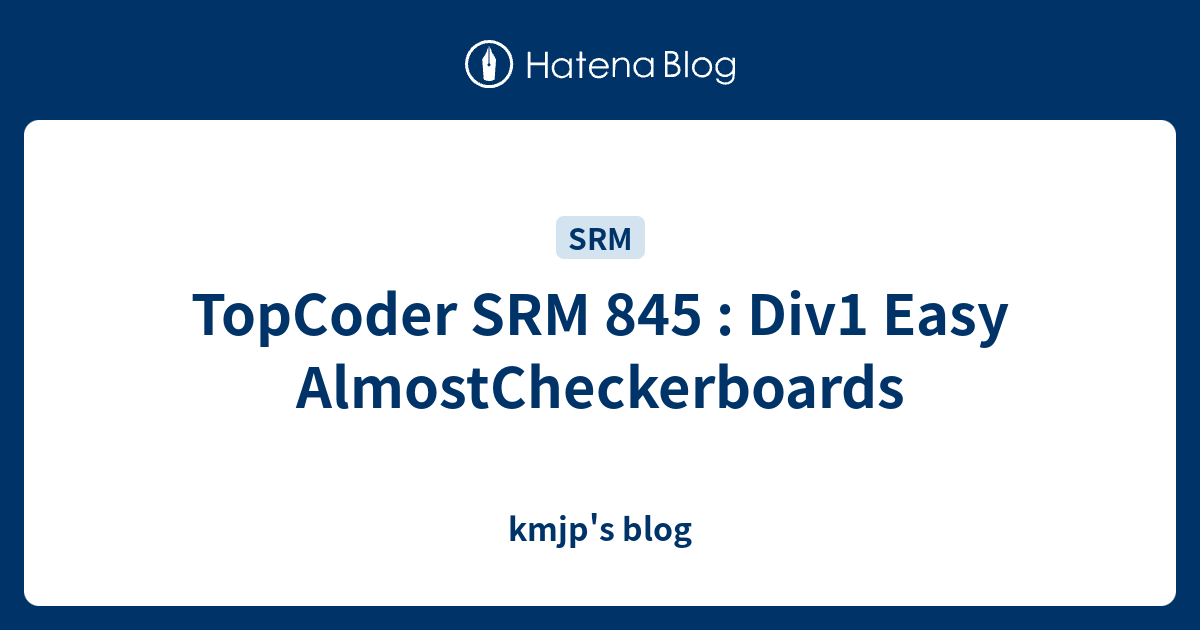 TopCoder SRM 845 : Div1 Easy AlmostCheckerboards - kmjp's blog