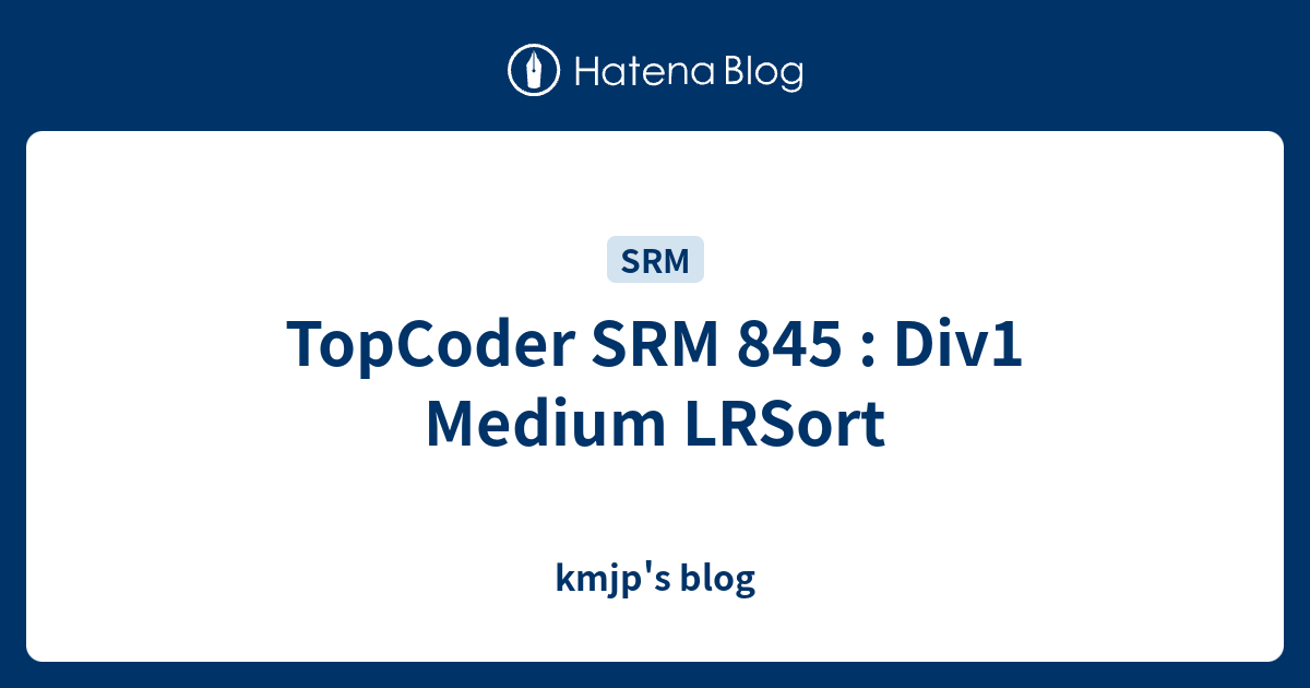 TopCoder SRM 845 : Div1 Medium LRSort - kmjp's blog