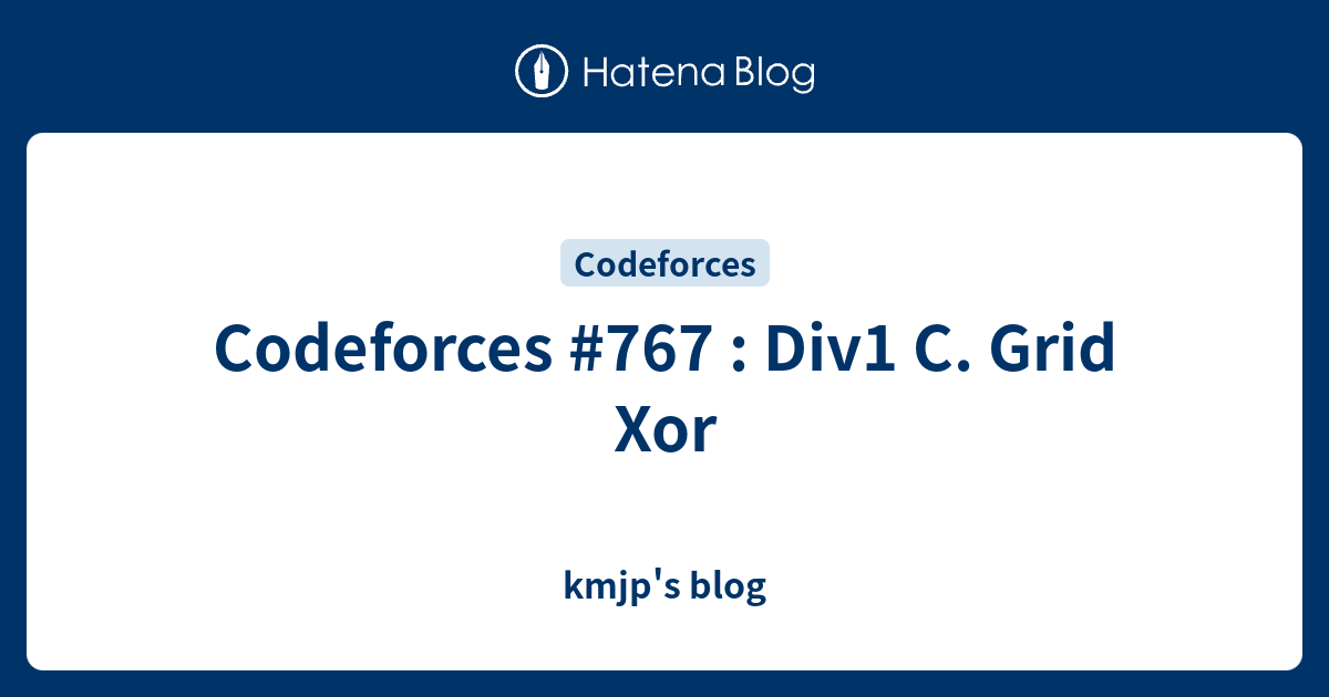Codeforces #767 : Div1 C. Grid Xor - kmjp's blog