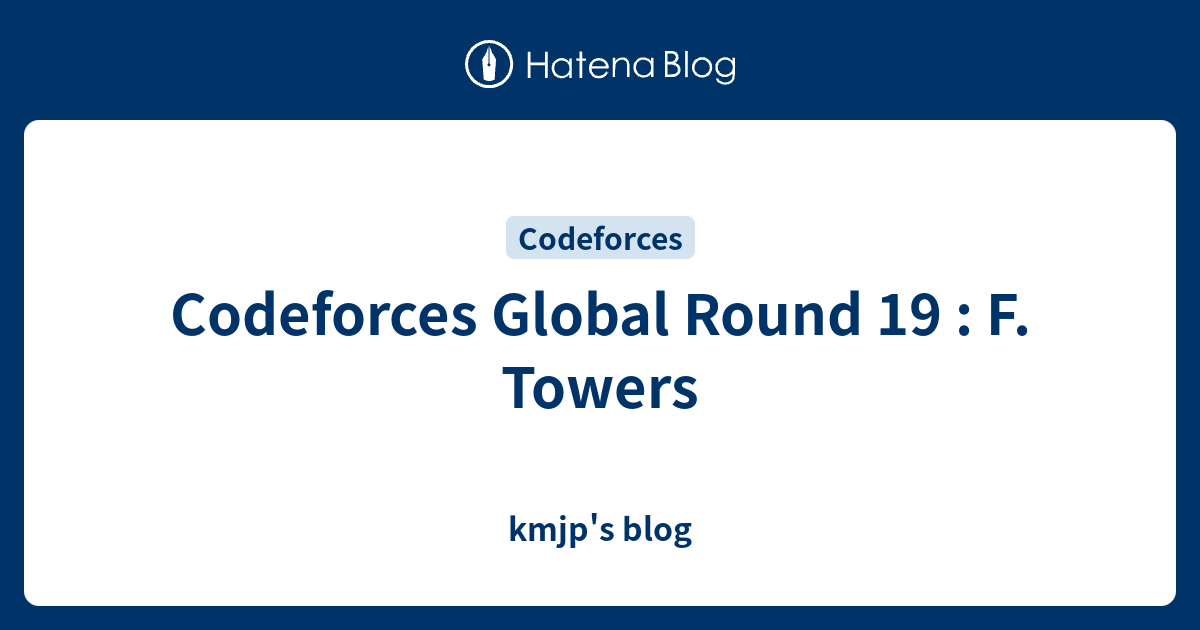 Codeforces Global Round 19 : F. Towers - kmjp's blog
