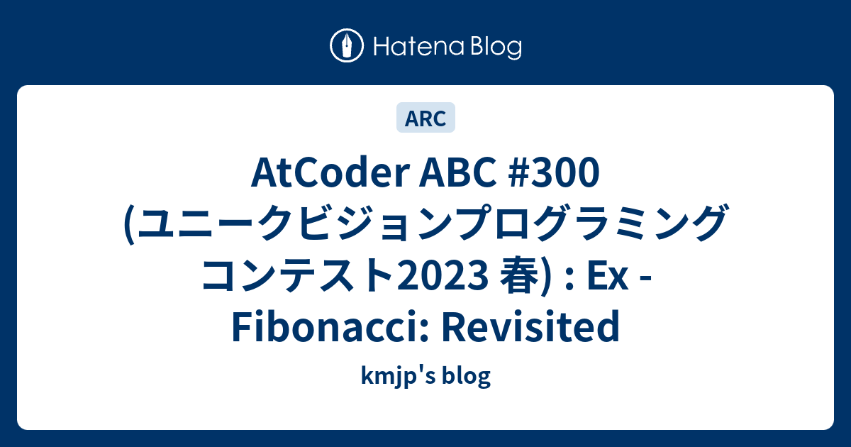 AtCoder ABC #300 (ユニークビジョンプログラミングコンテスト2023 春) : Ex - Fibonacci: Revisited - kmjp's blog
