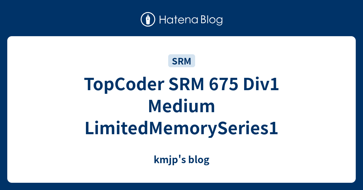 TopCoder SRM 675 Div1 Medium LimitedMemorySeries1 - kmjp's blog