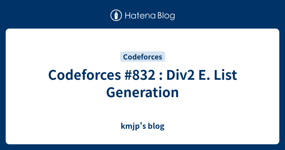 Codeforces #832 : Div2 E. List Generation - kmjp's blog