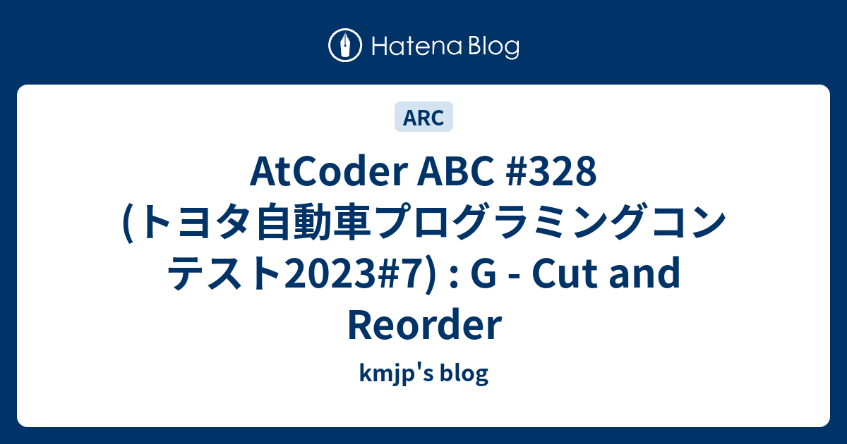 AtCoder ABC #328 (トヨタ自動車プログラミングコンテスト2023#7) : G - Cut and Reorder - kmjp's blog