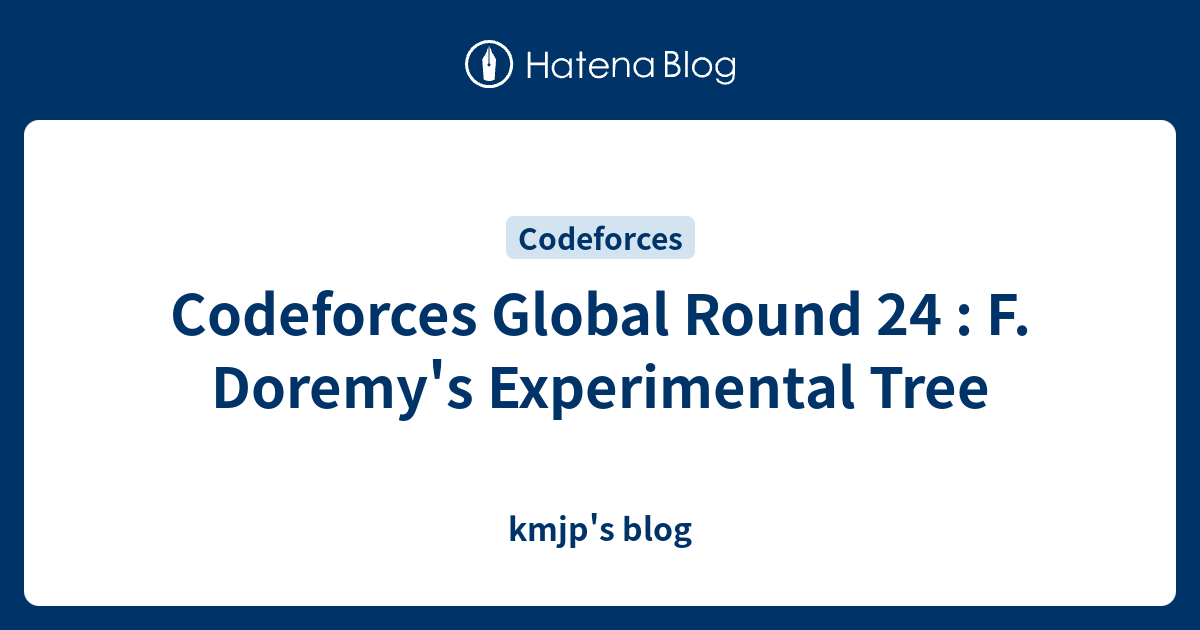 Codeforces Global Round 24 : F. Doremy's Experimental Tree - kmjp's blog