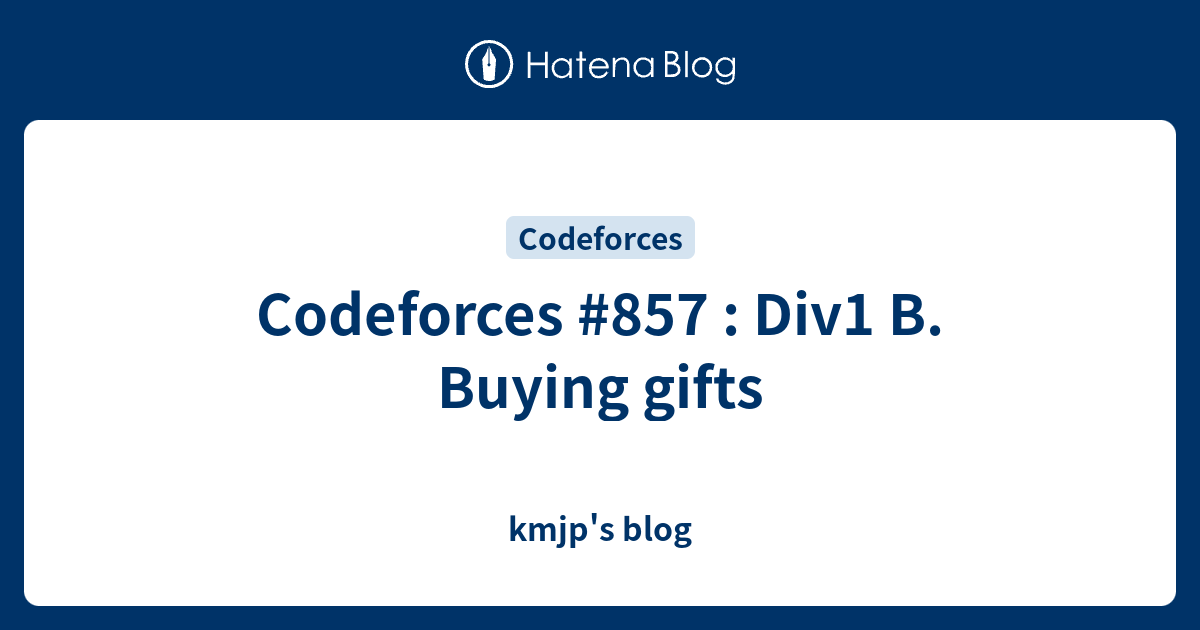 Codeforces #857 : Div1 B. Buying gifts - kmjp's blog