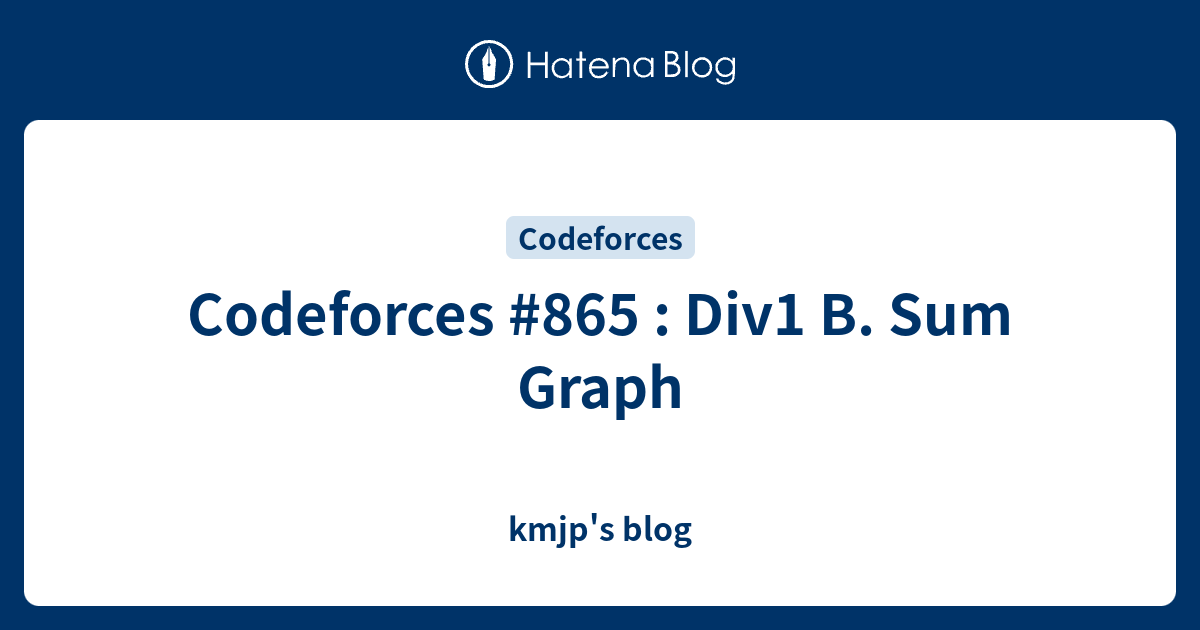 Codeforces #865 : Div1 B. Sum Graph - kmjp's blog