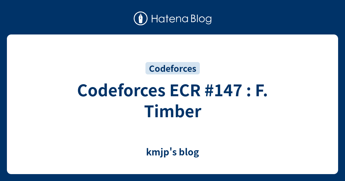 Codeforces ECR #147 : F. Timber - kmjp's blog