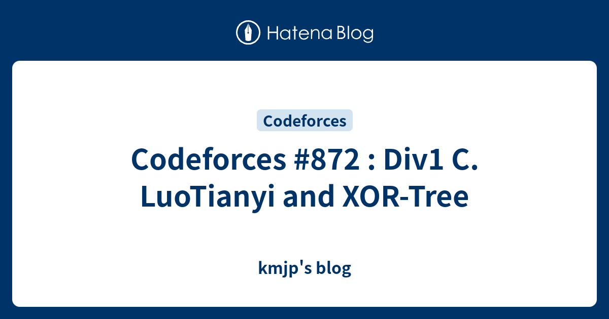 Codeforces #872 : Div1 C. LuoTianyi and XOR-Tree - kmjp's blog