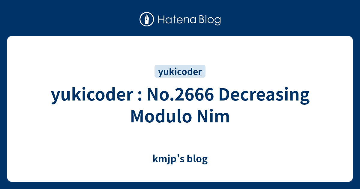 yukicoder : No.2666 Decreasing Modulo Nim - kmjp's blog