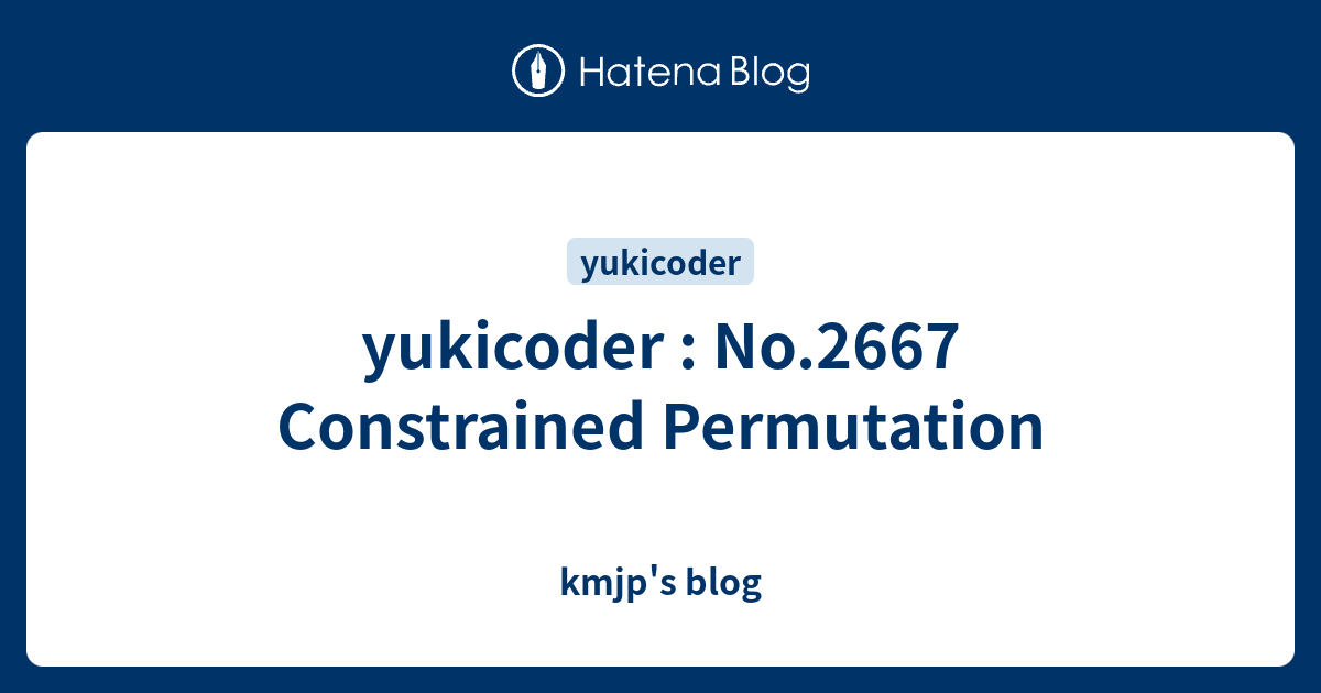 yukicoder : No.2667 Constrained Permutation - kmjp's blog