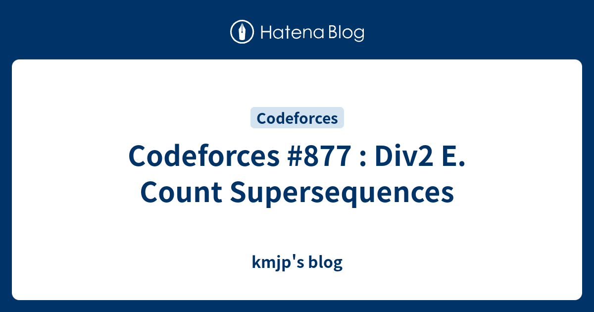Codeforces #877 : Div2 E. Count Supersequences - kmjp's blog