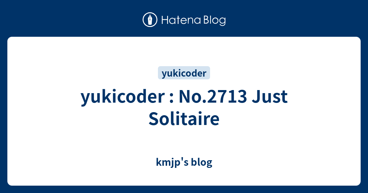 yukicoder : No.2713 Just Solitaire - kmjp's blog