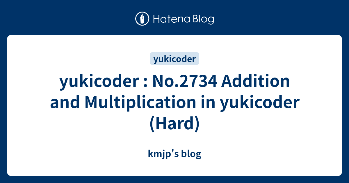 yukicoder : No.2734 Addition and Multiplication in yukicoder (Hard) - kmjp's blog