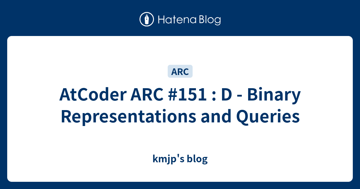 AtCoder ARC #151 : D - Binary Representations and Queries - kmjp's blog