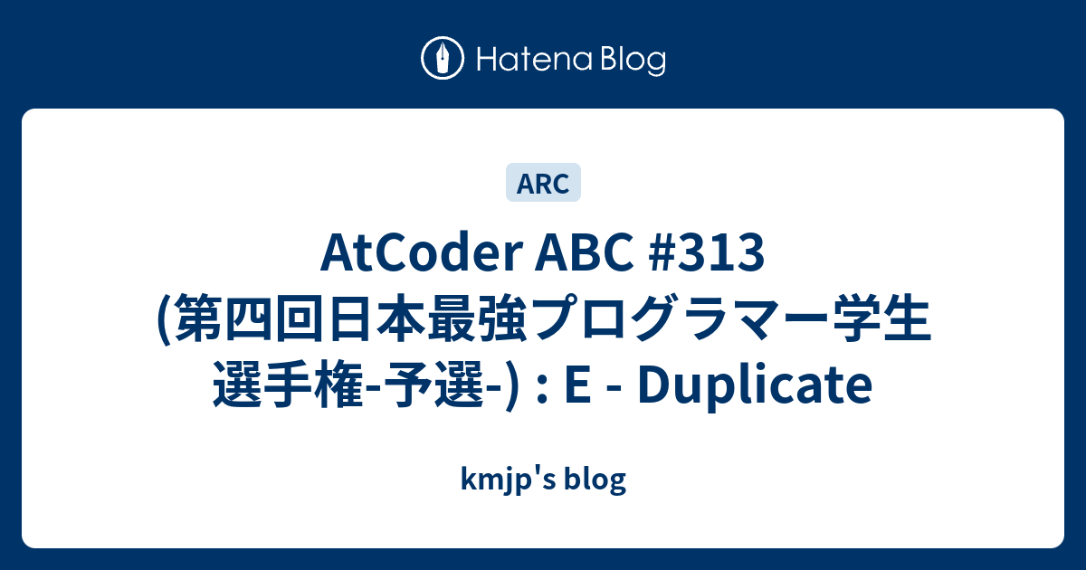 AtCoder ABC #313 (第四回日本最強プログラマー学生選手権-予選-) : E - Duplicate - kmjp's blog