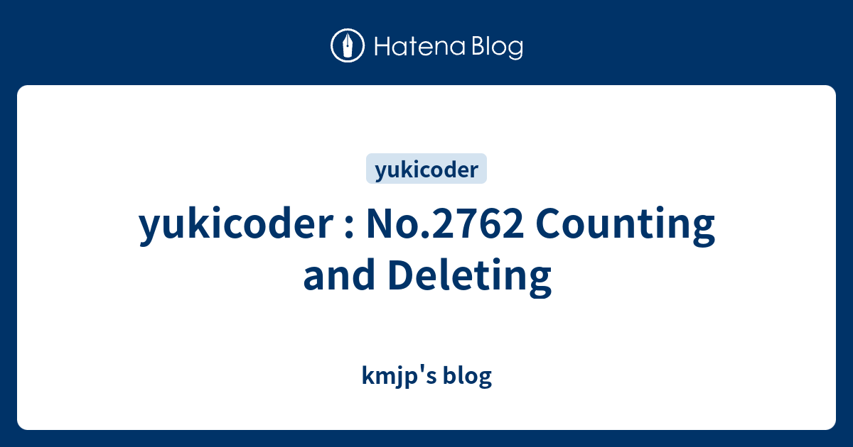 yukicoder : No.2762 Counting and Deleting - kmjp's blog