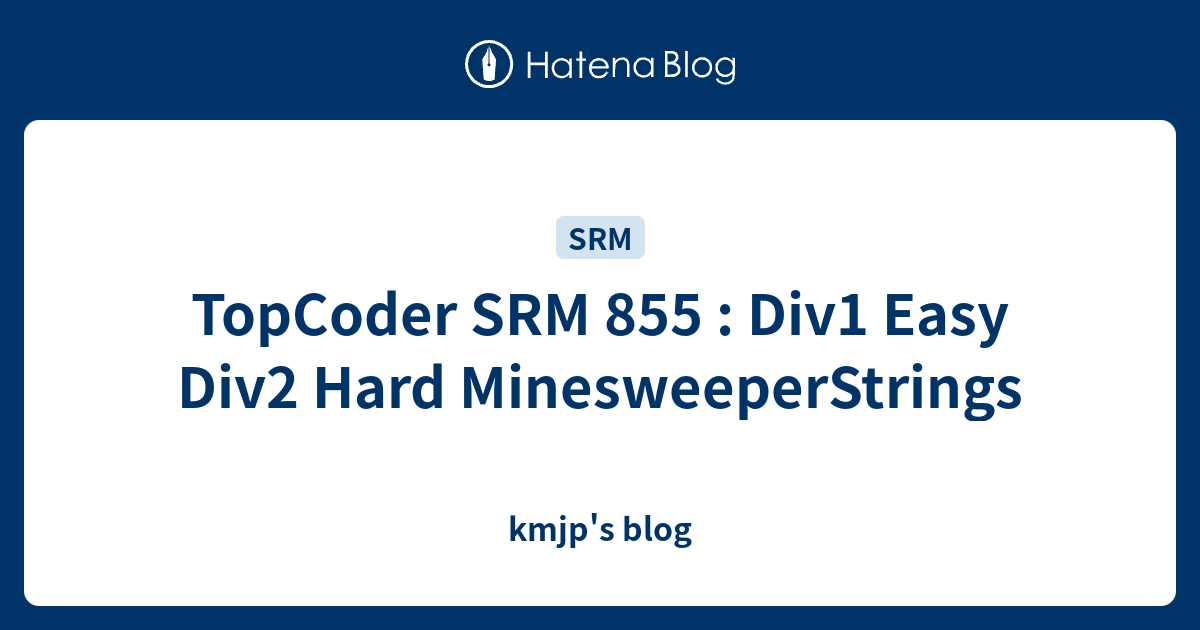 TopCoder SRM 855 : Div1 Easy Div2 Hard MinesweeperStrings - kmjp's blog