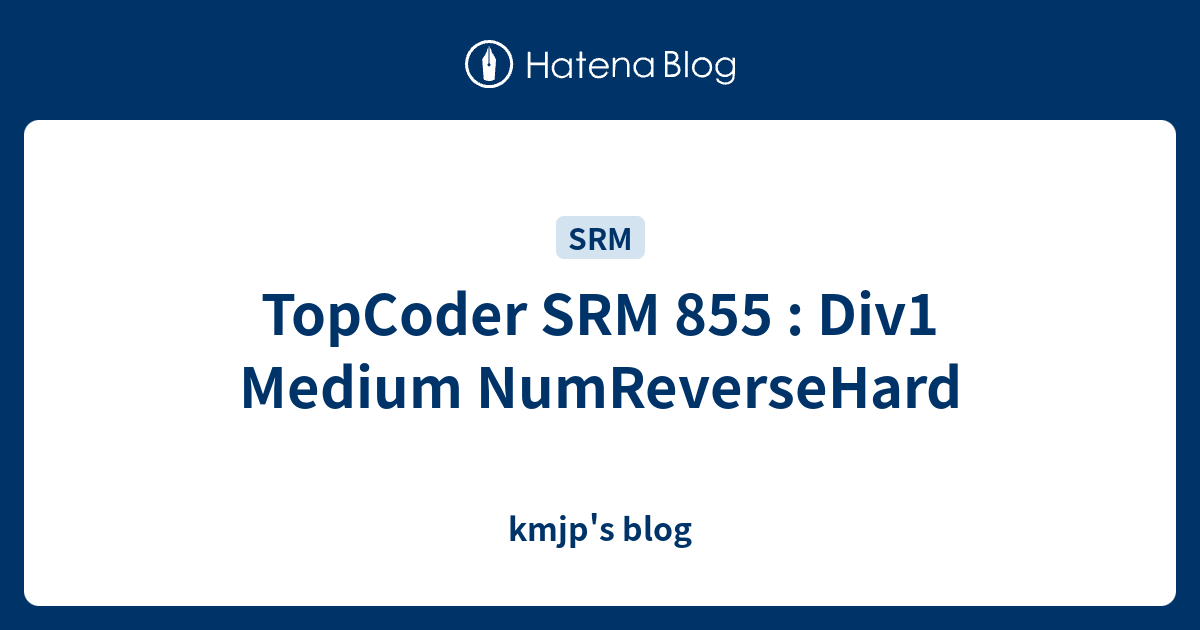 TopCoder SRM 855 : Div1 Medium NumReverseHard - kmjp's blog