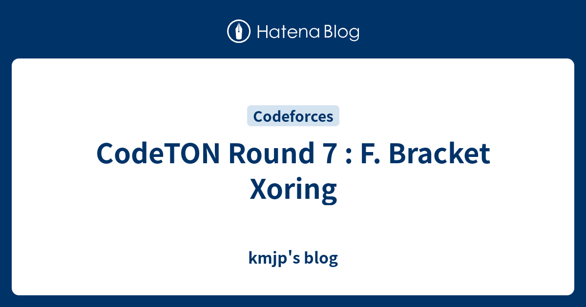 CodeTON Round 7 : F. Bracket Xoring - kmjp's blog