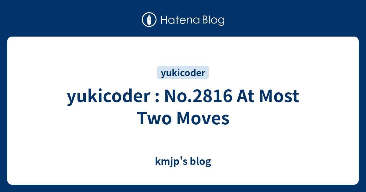 yukicoder : No.2816 At Most Two Moves - kmjp's blog
